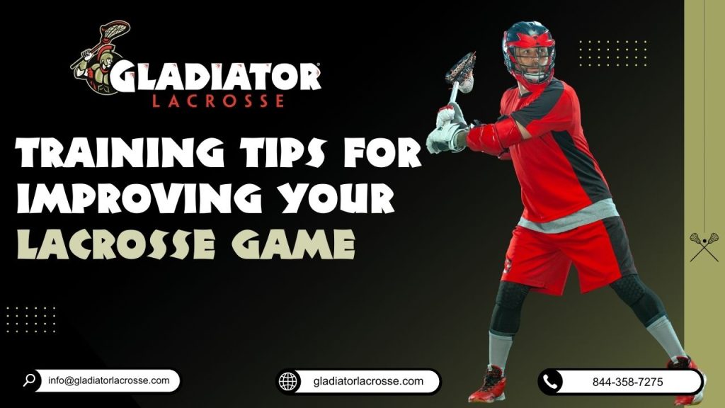 Training Tips for Improving Your Lacrosse Game - Gladiator Lacrosse