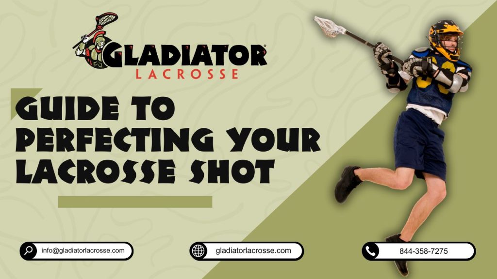 Guide To Perfecting Your Lacrosse Shot - Gladiator Lacrosse