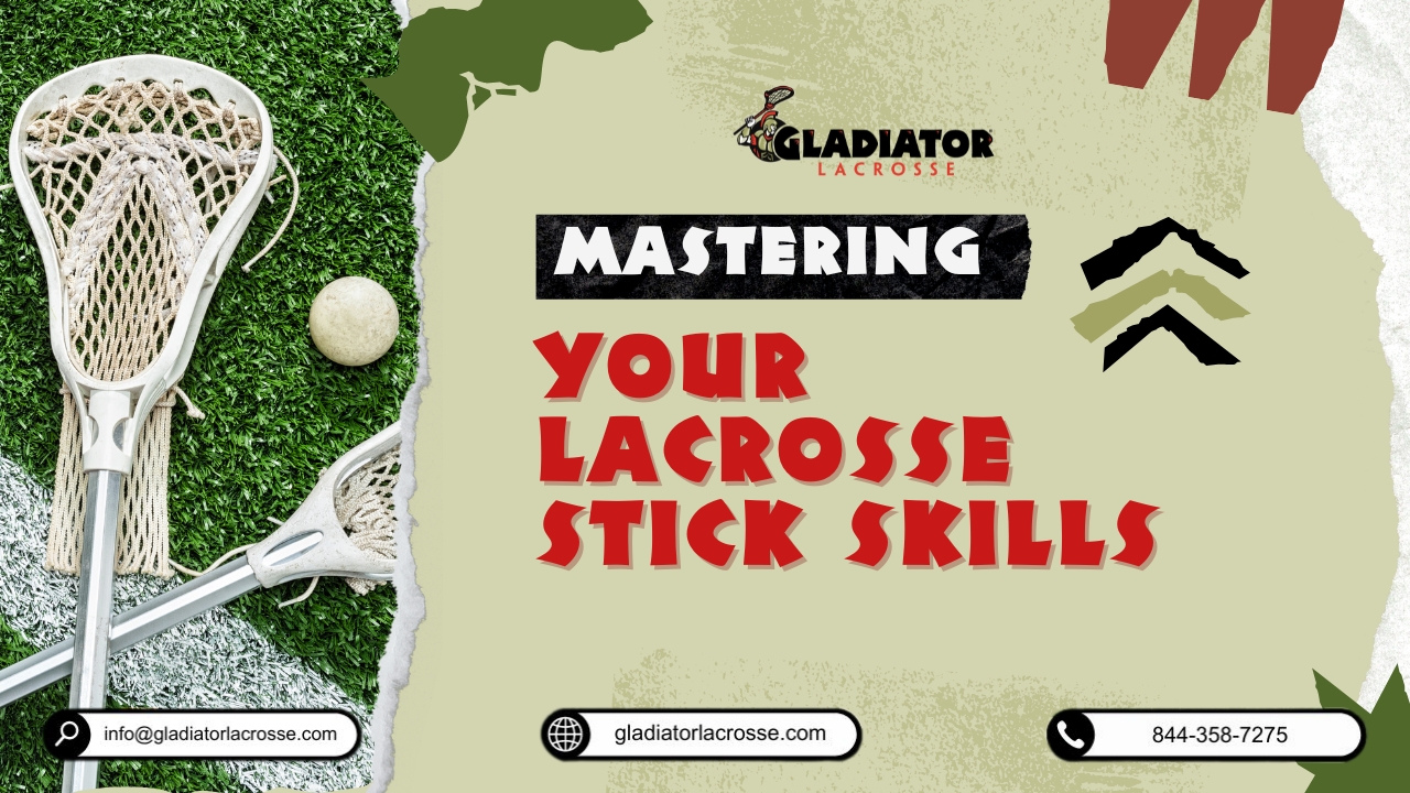 Mastering Your Lacrosse Stick Skills